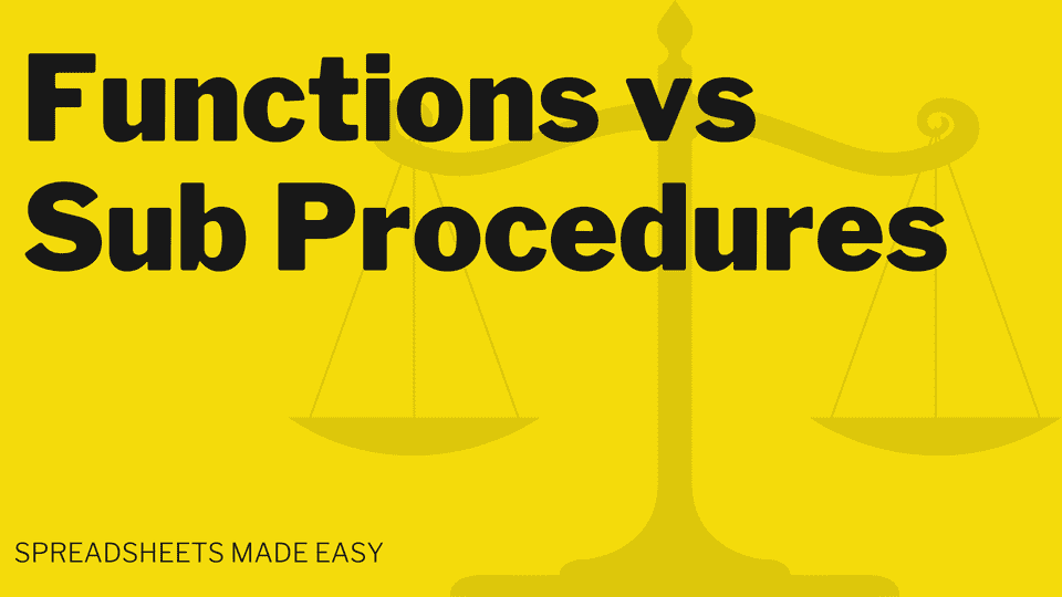 VBA Functions vs Sub Procedures | Spreadsheets Made Easy