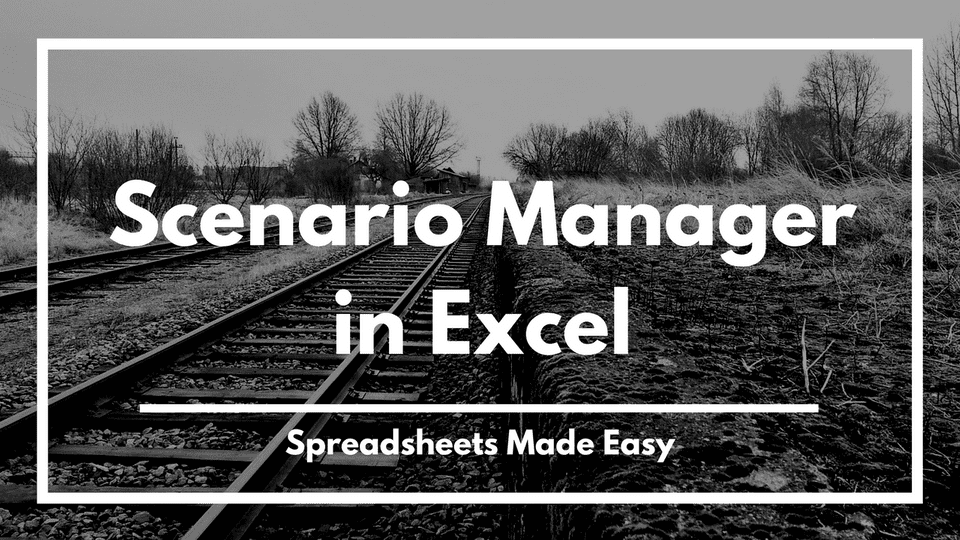 How to use Scenario Manager in Excel | Spreadsheets Made Easy