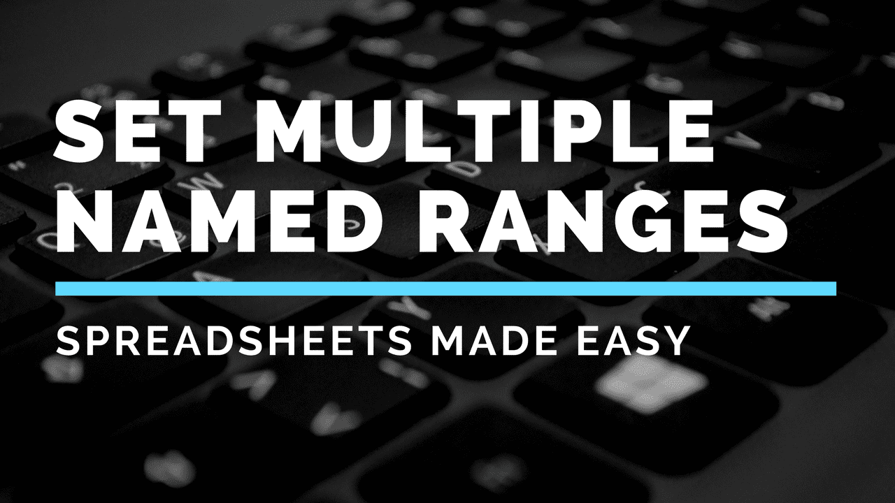 Set Multiple Named Ranges In Excel Spreadsheets Made Easy